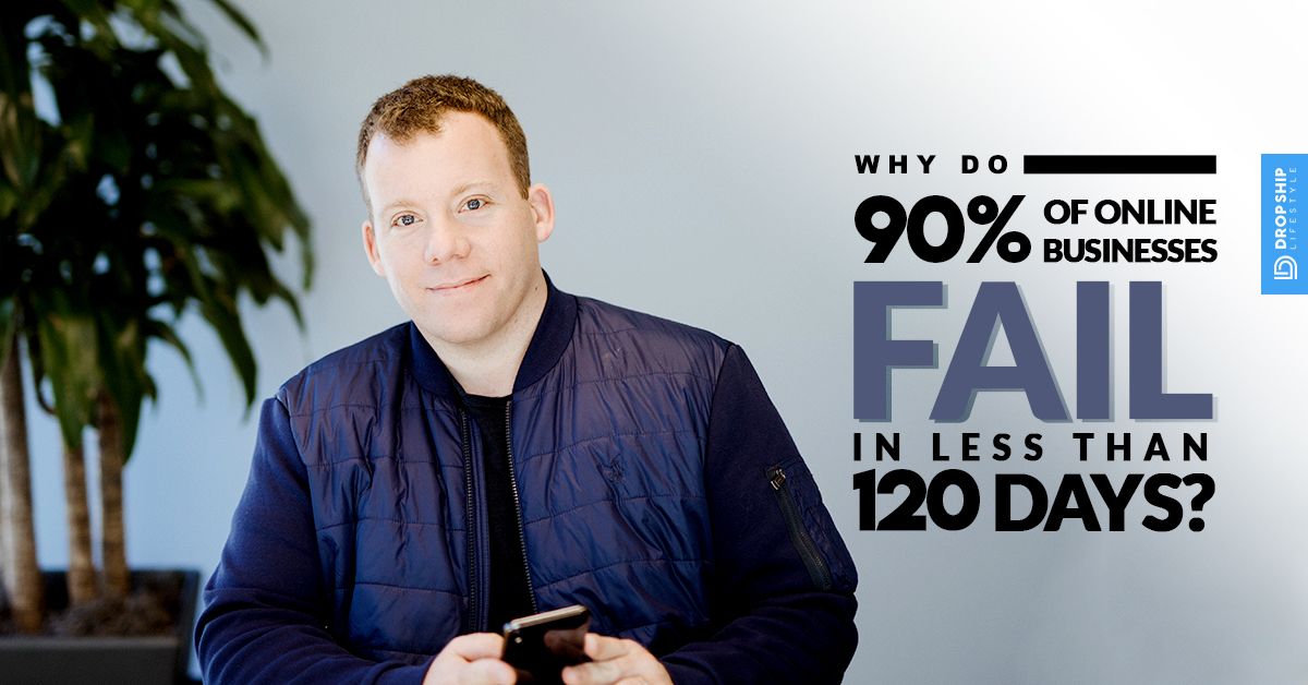 Why Do 90% of Online Businesses Fail in Less Than 120 Days?