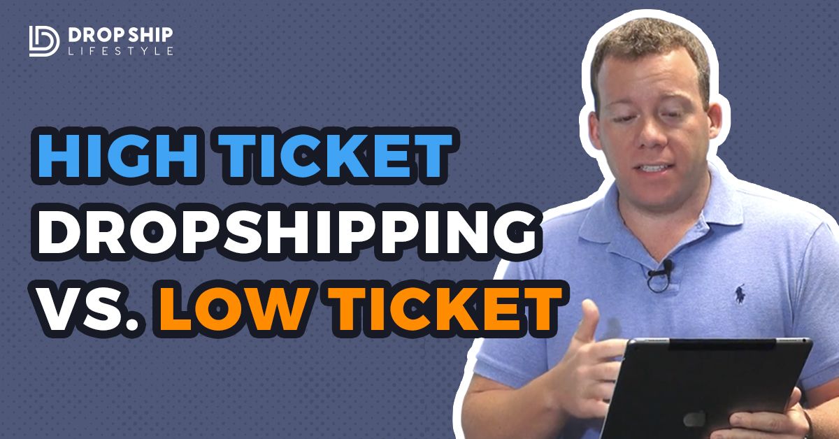 High Ticket Dropshipping vs. Low Ticket: Read This FIRST
