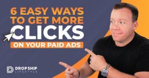 6 Easy Ways to Get More Clicks on Your Paid Ads TODAY