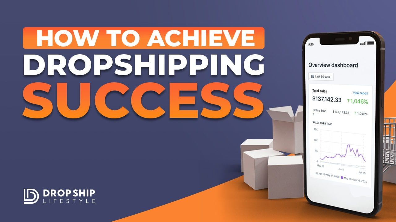 How To Achieve Dropshipping Success - Drop Ship Lifestyle