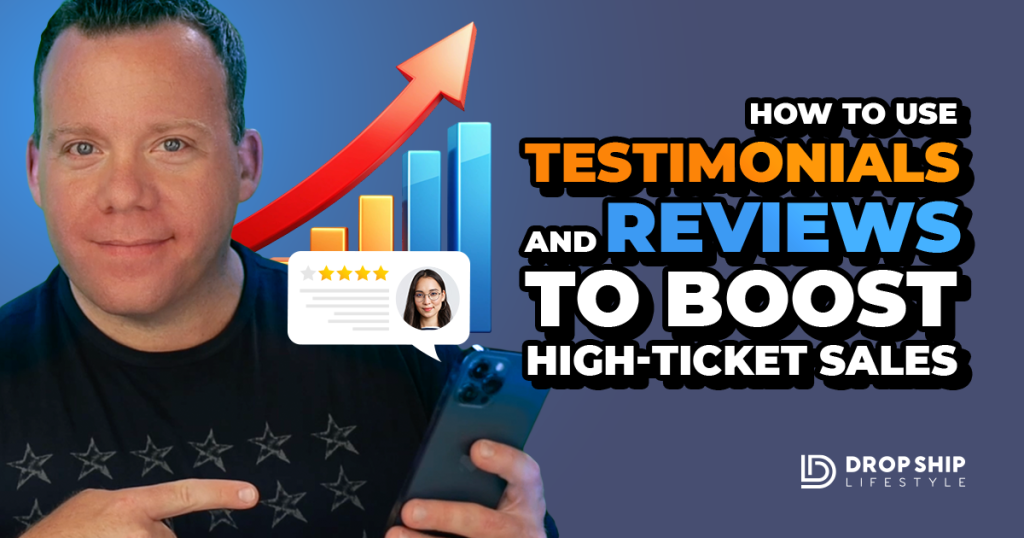 How to Use Testimonials and Reviews to Boost High-Ticket Sales